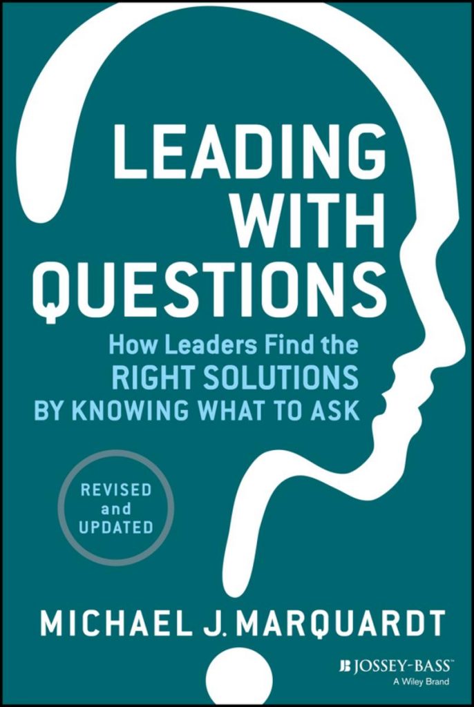 Leading with Questions: How Leaders Find The Right Solutions By Knowing ...