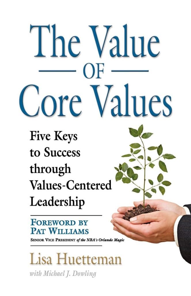 The Value of Core Values: Five Keys to Success through Values-Centered ...